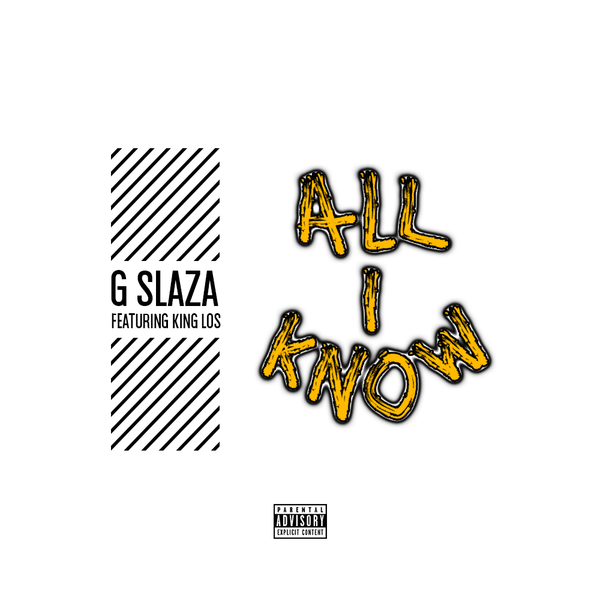G Slaza Ft. King Los - All I Know (Mattitude Exclusive) – I'm From ...