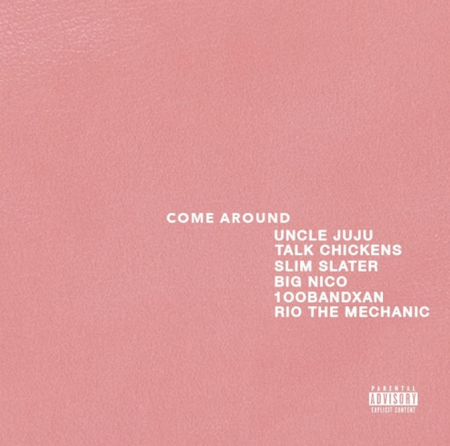 Uncle JuJu Ft. Talkchickens & Slim Slater - Come Around – I'm From ...