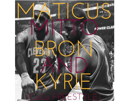 Matthewmaticus ft. Mitto - Bron and Kyrie (CoCo Freestyle) – I'm From Cleveland
