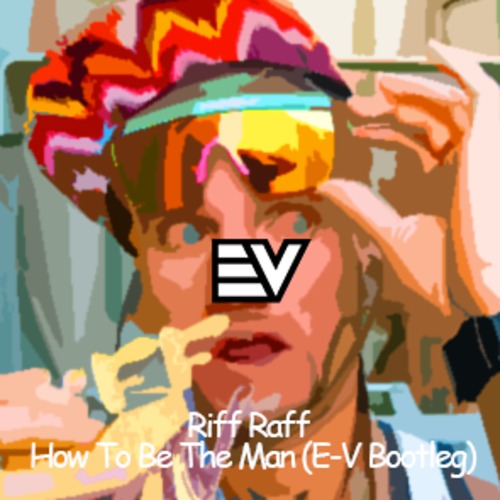 Riff Raff - How To Be The Man (E-V Bootleg) – I'm From Cleveland