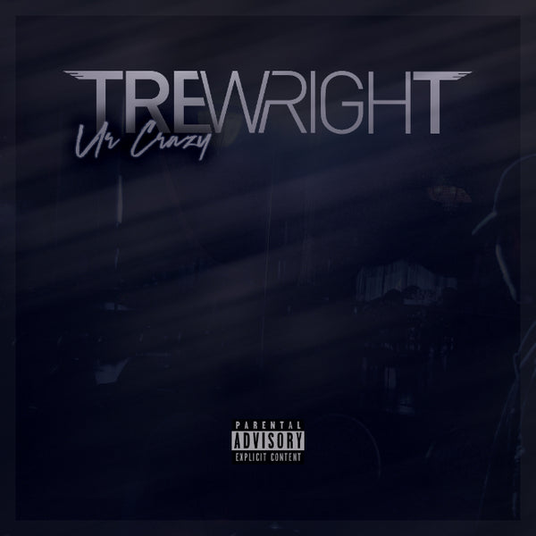 Tre Wright - UR CRAZY (EP) – I'm From Cleveland