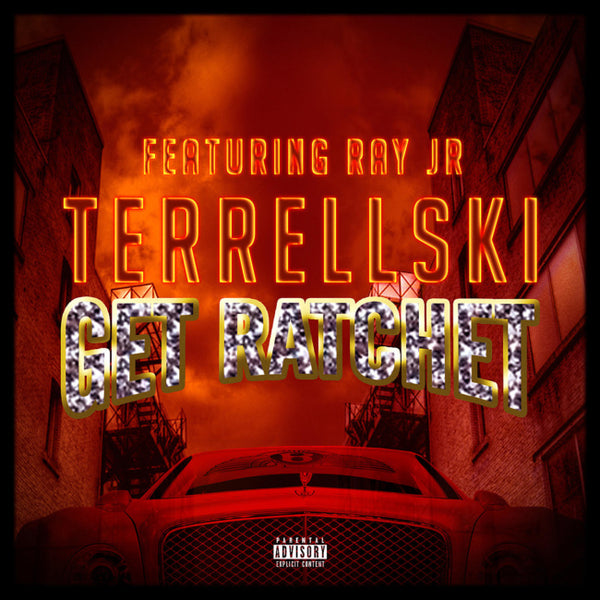 Terrellski ft. Ray Jr. - Get Ratchet – I'm From Cleveland