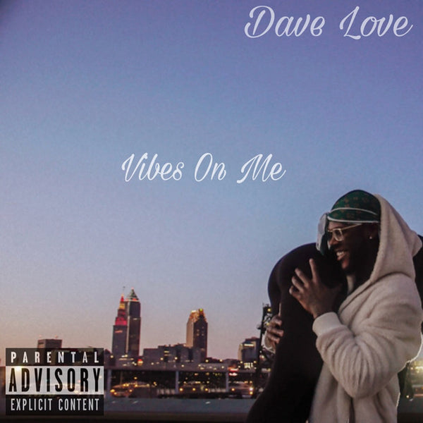 Dave Love - Vibes On Me – I'm From Cleveland